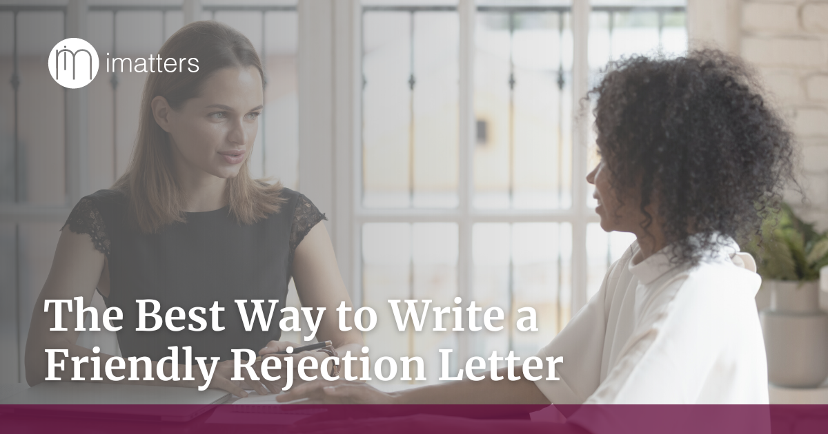 The Best Way to Write a Friendly Rejection Letter | imatters | Blog